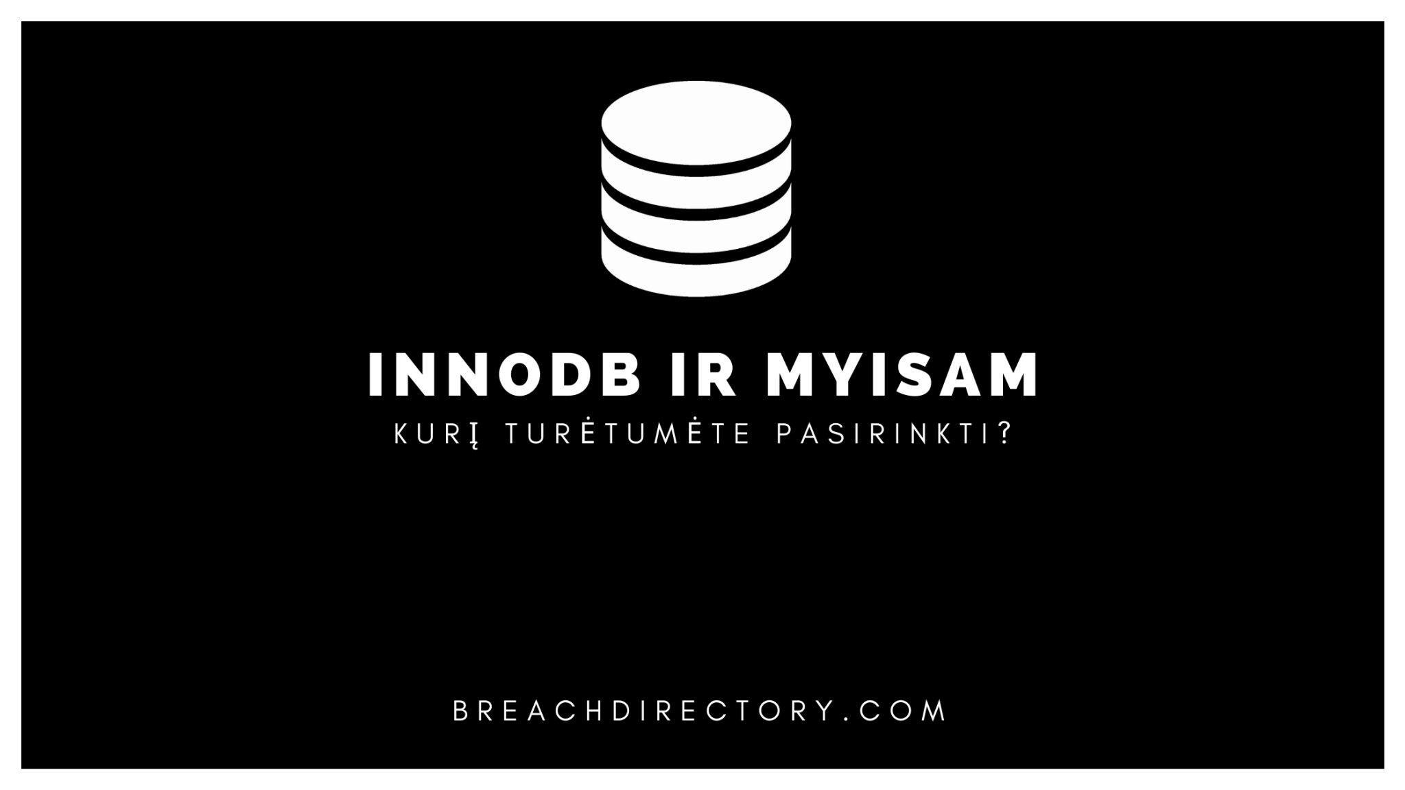 InnoDB ir MyISAM – Kurį Turėtumėte Pasirinkti? - BreachDirectory Blog