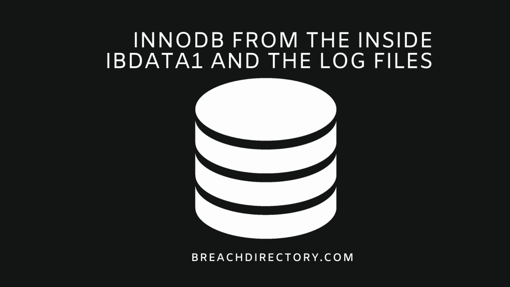 MySQL’s InnoDB From the Inside: ibdata1 and the Log Files - BreachDirectory Blog