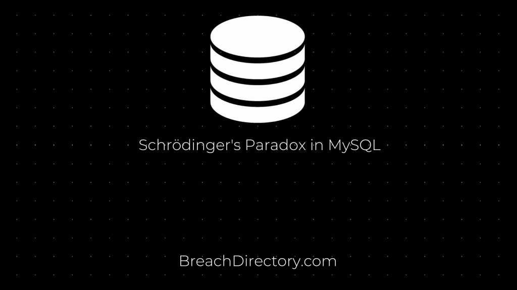Schrödinger’s Paradox in MySQL - BreachDirectory Blog